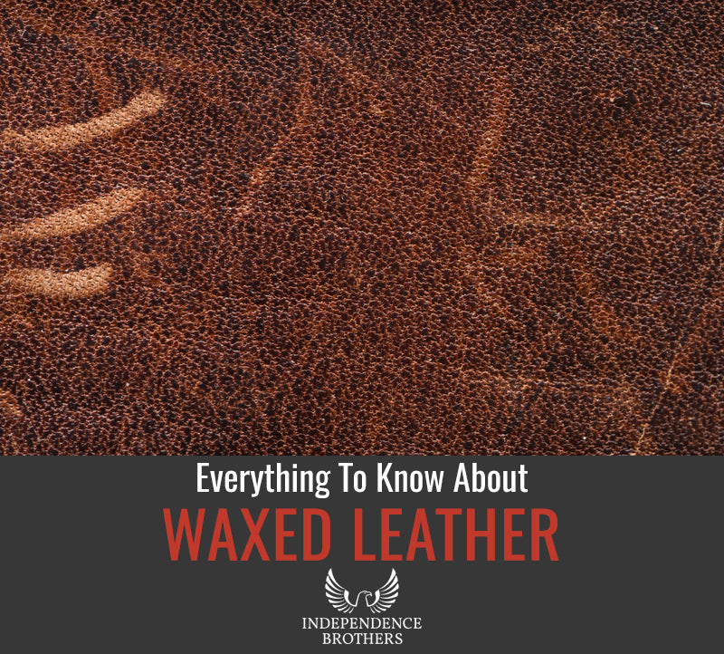 What Is Waxed Leather - Independence Brothers