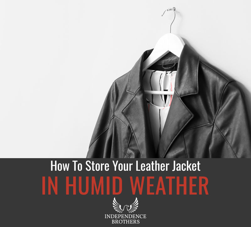Easy Ways To Store Leather In Humid Weather – Independence Brothers